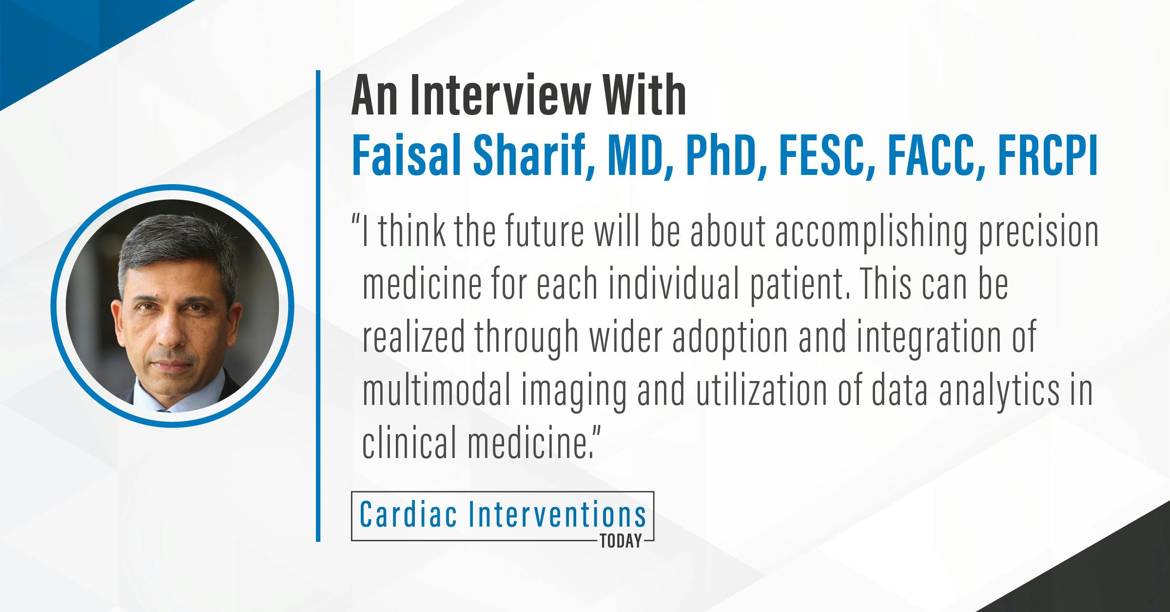 An Interview With Faisal Sharif, MD, PhD, FESC, FACC, FRCPI - Cardiac Interventions Today